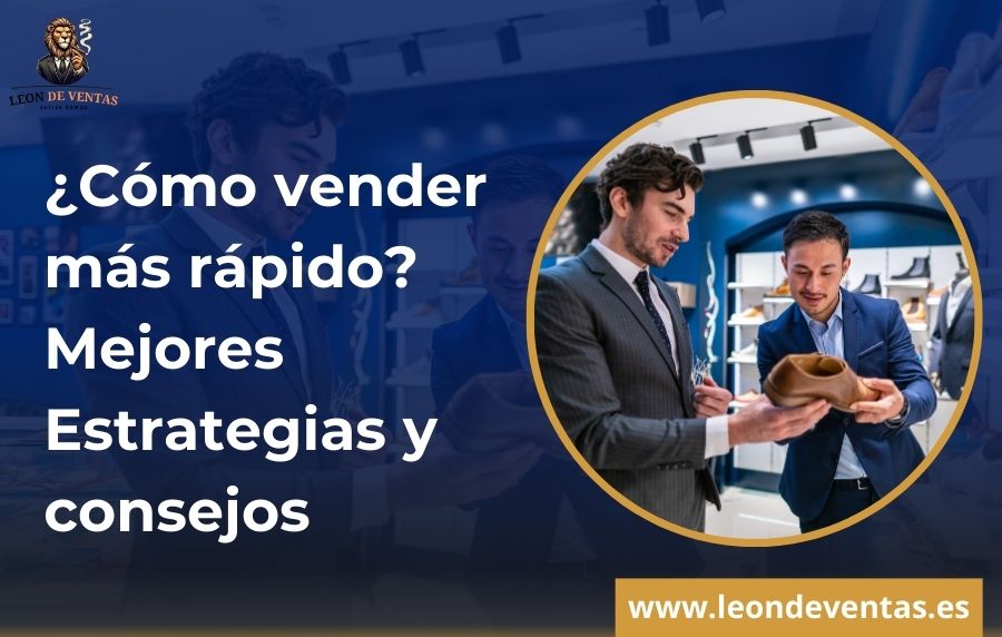 ᐈ Cómo Vender Rápido: Estrategias Garantizadas | León de Ventas